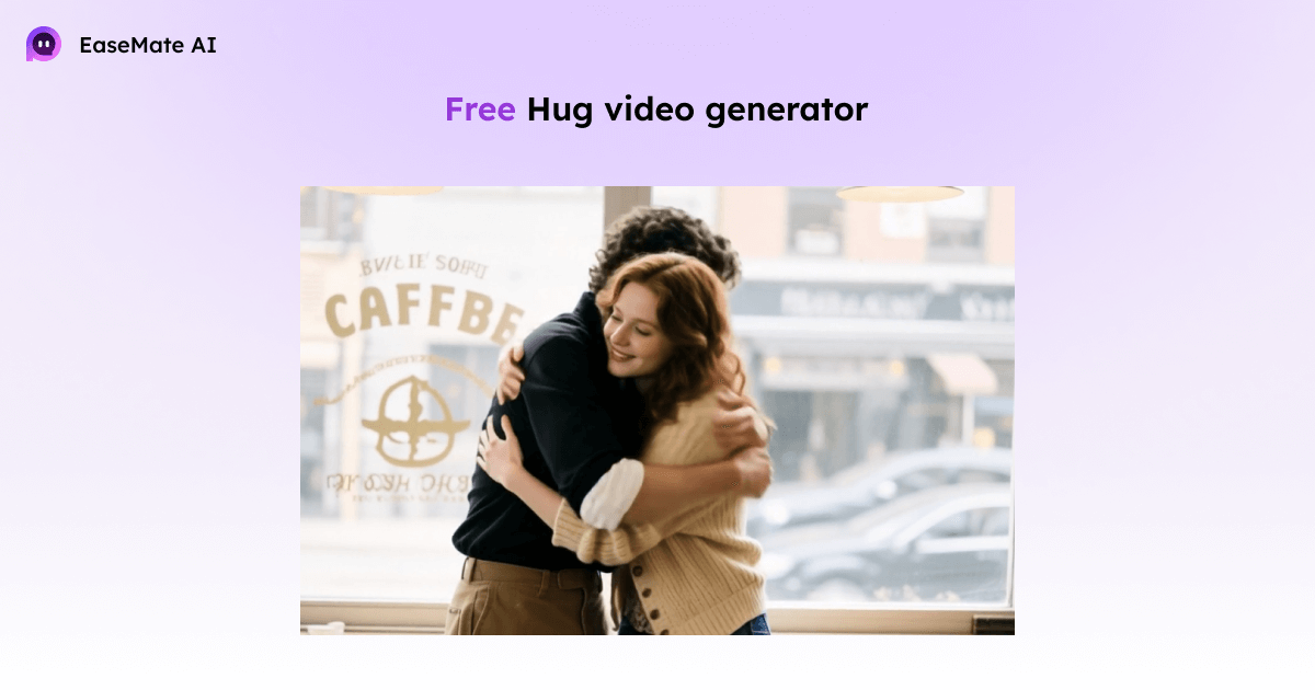 AI Hug Video Generator: Create AI Hug Videos with AI Free - EaseMate AI